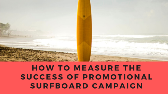 How To Measure The Success Of Your Promotional Surfboard Campaign ...