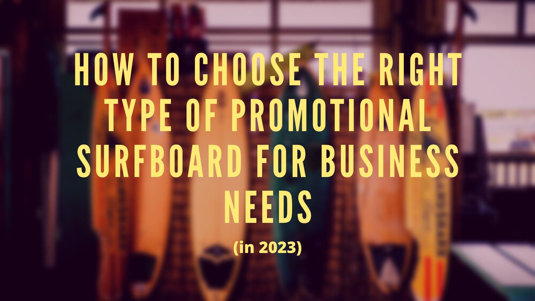 How To Choose The Right Type Of Promotional Surfboard For Your Busines ...